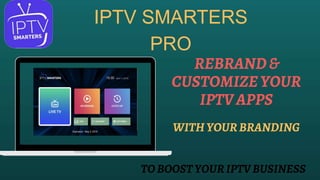 REBRANDING IPTV APPS - IPTV SMARTERS PRO | PPTX
