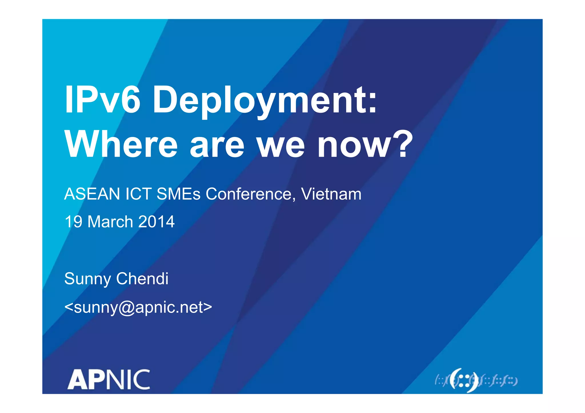 IPv6 Deployment; Where are we now? - ASEAN ICT SMEs Conference | PPT