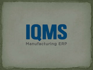 IQMS Manufacturing ERP System | PPT