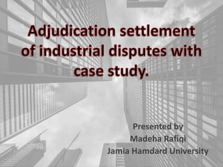 Adjudication settlement of industrial disputes with case study. | PPTX