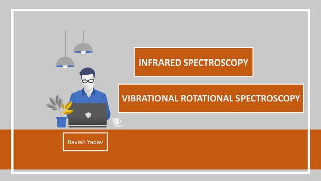 Infrared spectroscopy (vibrational rotational spectroscopy) | PPTX
