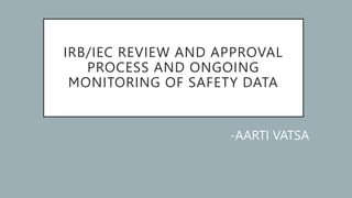 IRB Review and Aproval Process and ongoing mointoring of safety data ...