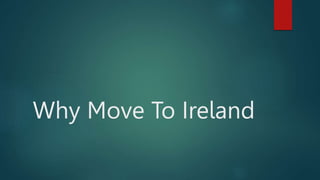Why should you move or travel to Ireland.pptx