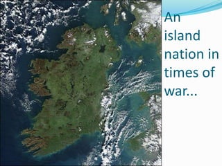 Ireland during World War 2 | PPTX