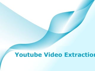 Youtube Video Extraction | PPT | Video Software | Computer Software and ...