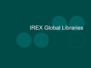 IREX si Global Libraries | PPT