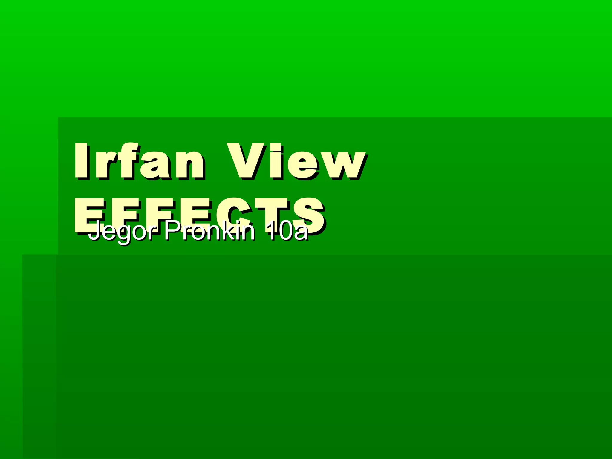 Irfan view effects by jegor | PPT