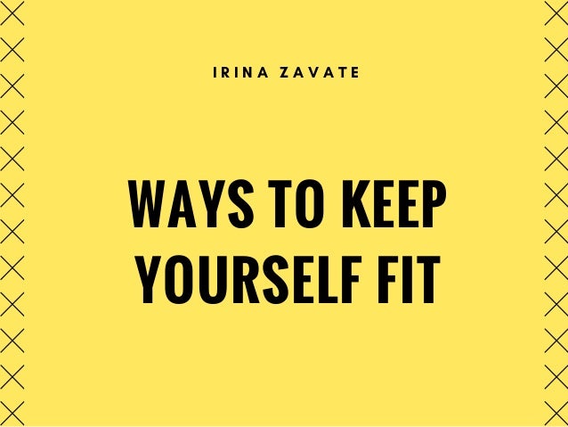 Irina zavate ways to keep yourself fit