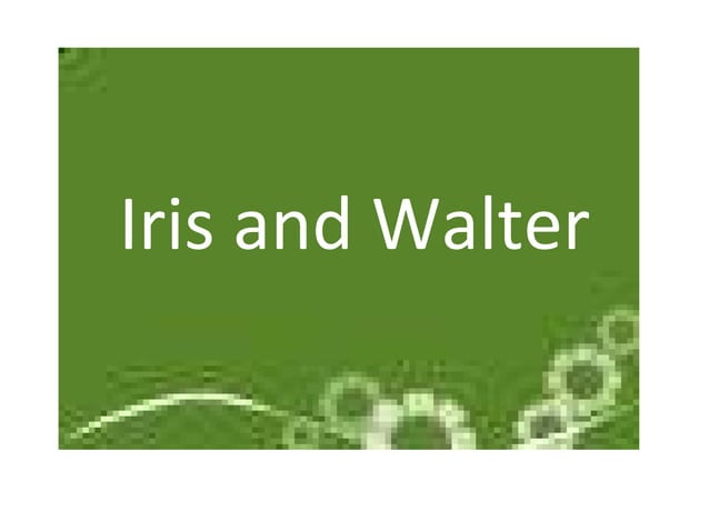Iris and walter | PPT