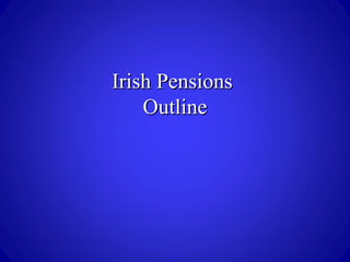 Irish pensions outline | PPT