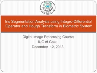 Iris segmentation analysis using integro differential operator and hough transform in biometric ...