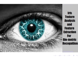 Iris Texture Analysis and Feature Extraction | PPT