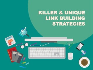Unique and killer link building strategies - SEO | PPTX | Search | Internet