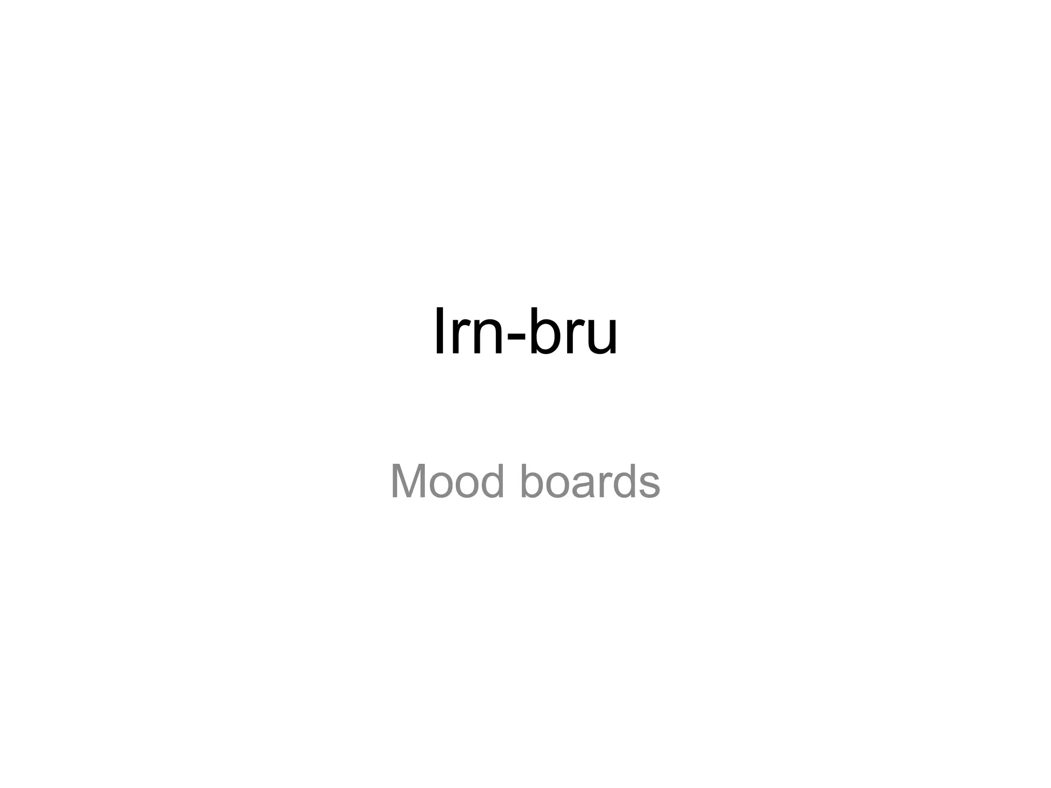 Irn bru mood boards | PPTX | Food & Drink