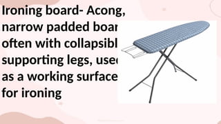 IRONING TOOLS, SUPPLIES AND EQUIPMENT FOR CLOTHES AND LINENS.pptx