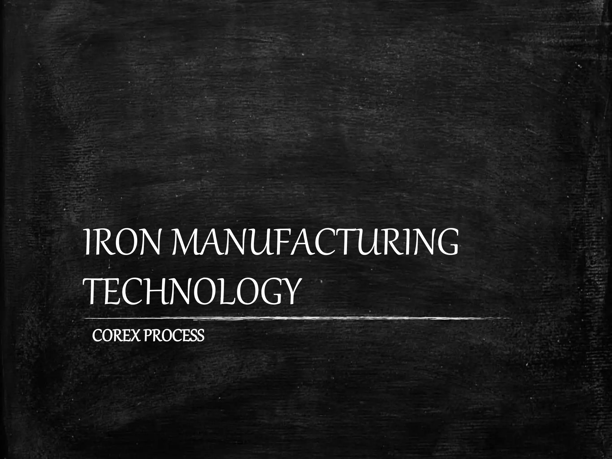 Corex Process - iron Manufacturing Technology | PPTX