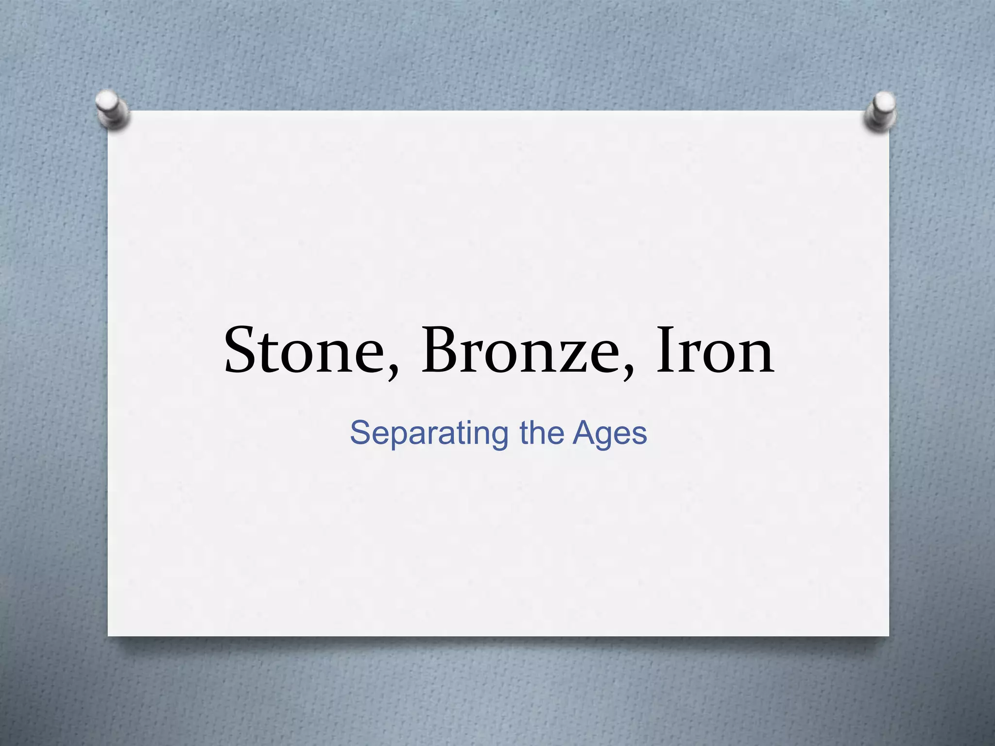 Iron stone bronze ages | PPTX