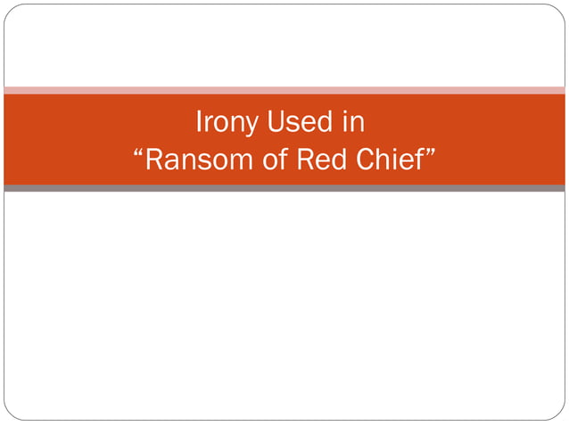 Irony used in "Ransom of Red Chief" | PPT