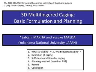 Iros2008 presentation slides - 3D Multifingered Caging: Basic ...