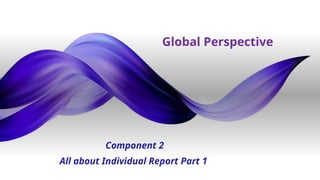 Individual report of global perspective. | PPTX