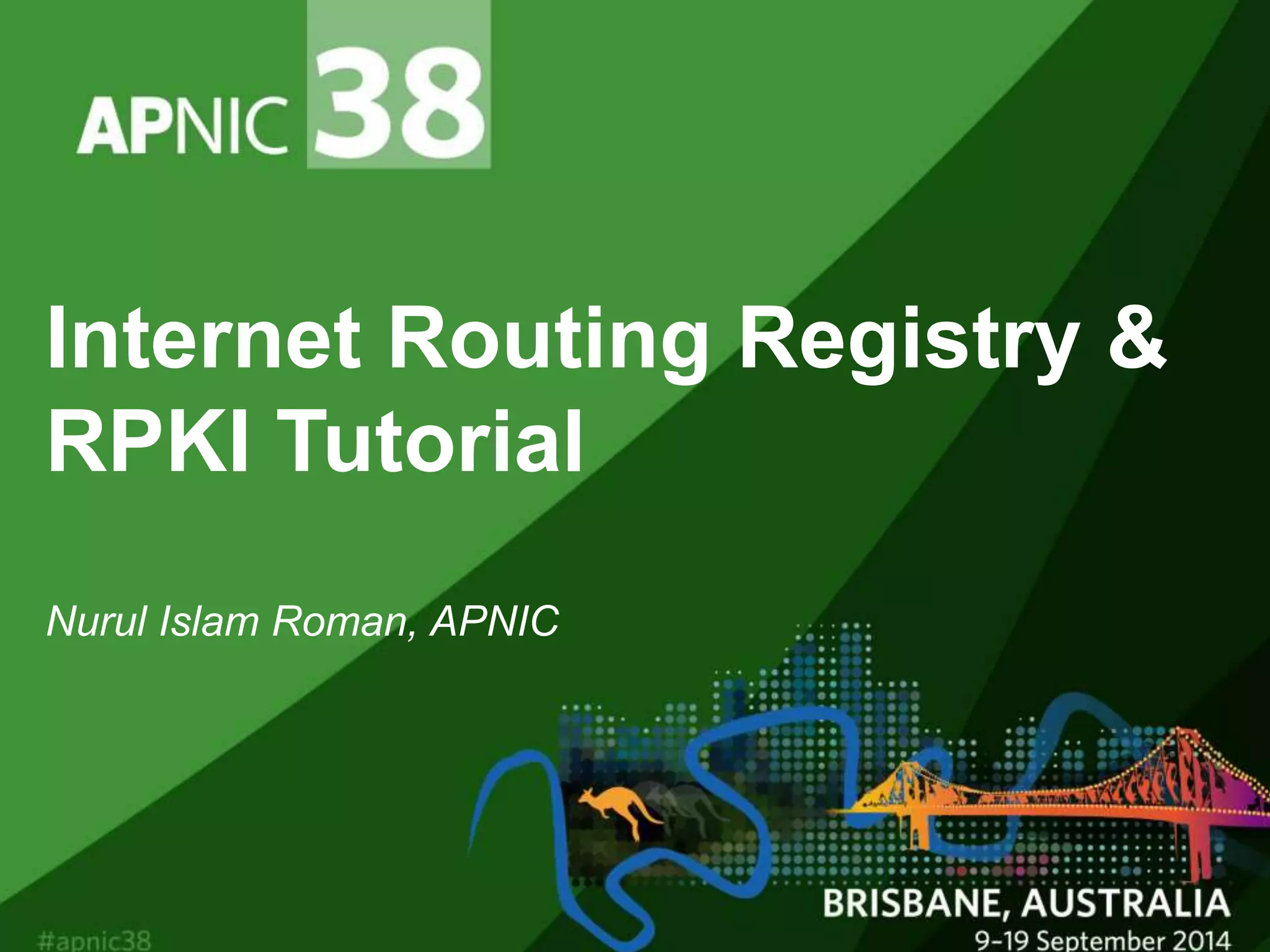Internet Routing Registry and RPKI Tutorial, by Nurul Islam Roman [APNIC 38] | PPTX