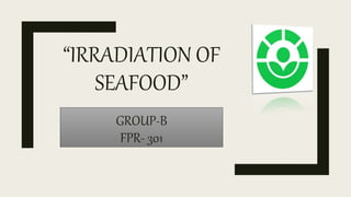 Irradiation of Seafood | PPTX