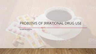 Irrational drug use | PPTX