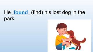 Irregular Past Verbs for grade three ppt | PPTX