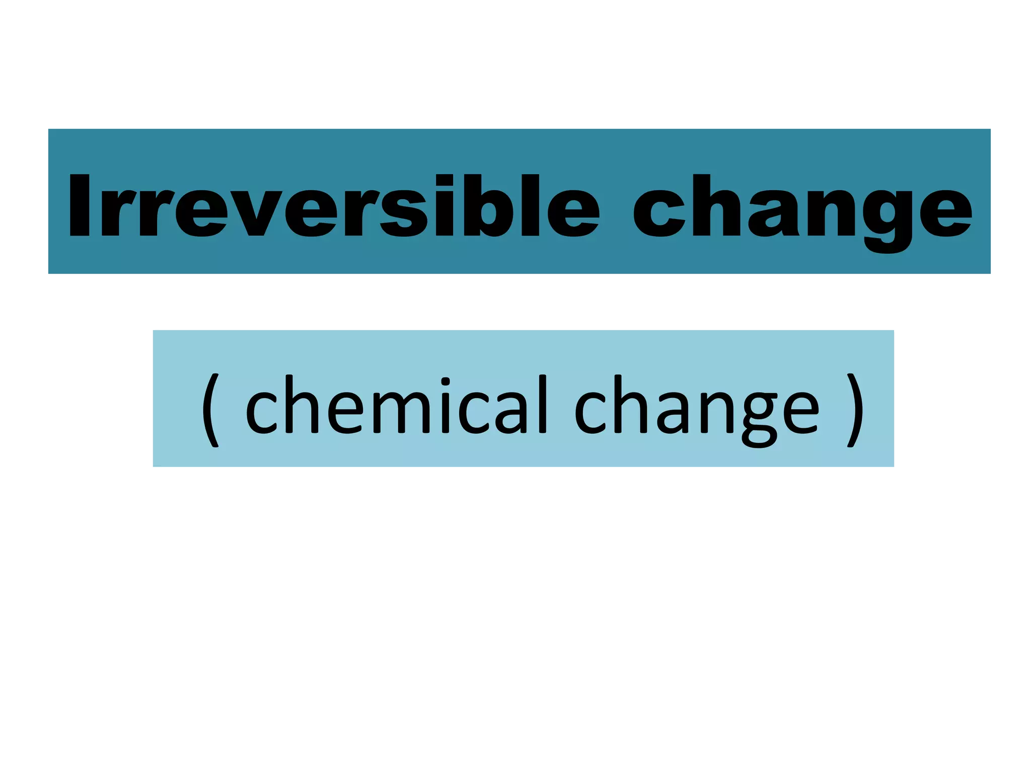 Reversible and Irreversible changes | PPT