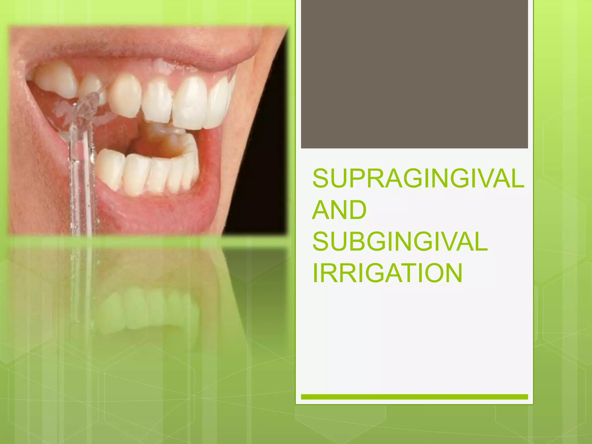 SUPRAGINGIVAL AND SUBGINGIVAL IRRIGATION | PPTX