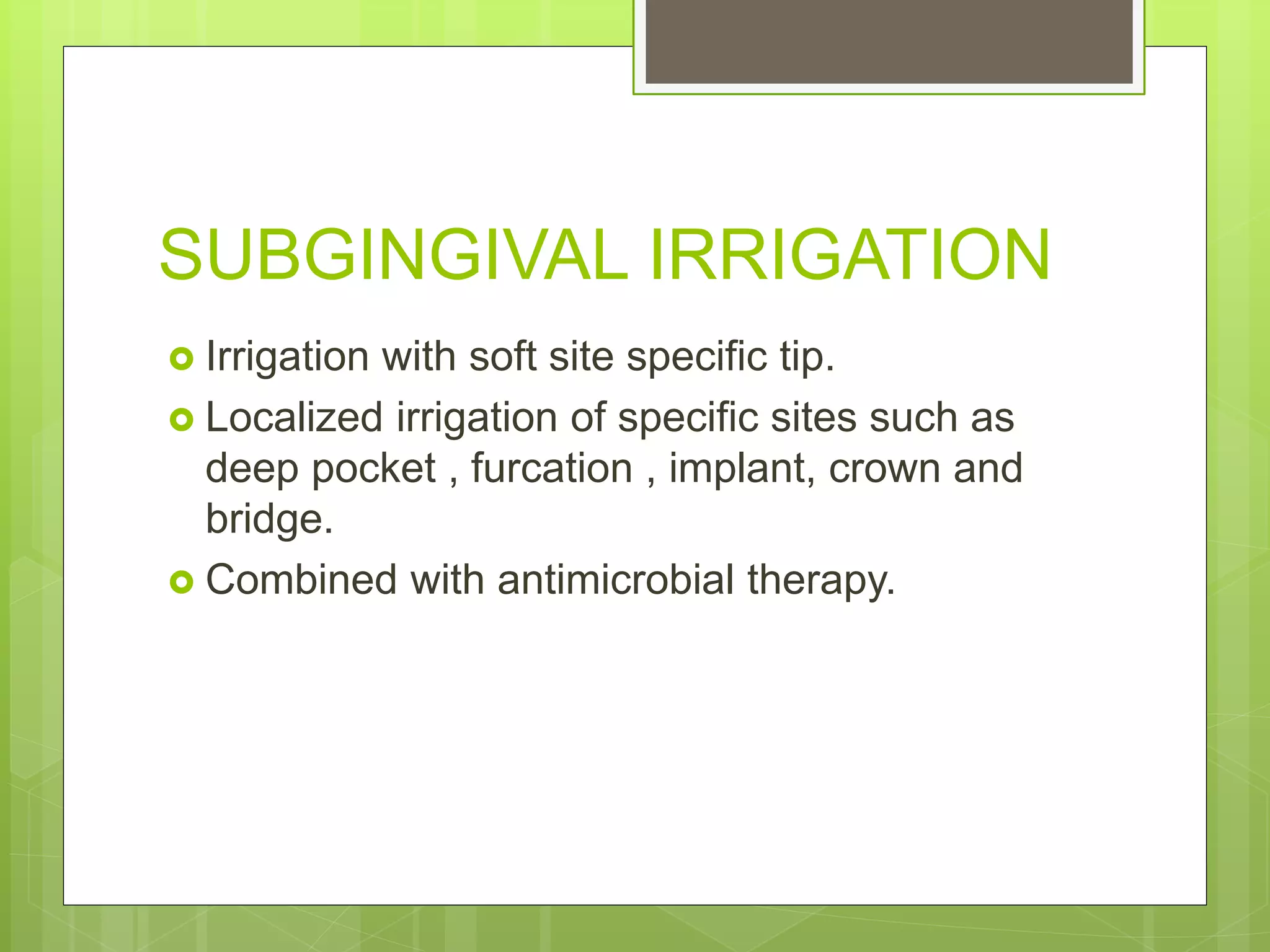 SUPRAGINGIVAL AND SUBGINGIVAL IRRIGATION | PPTX