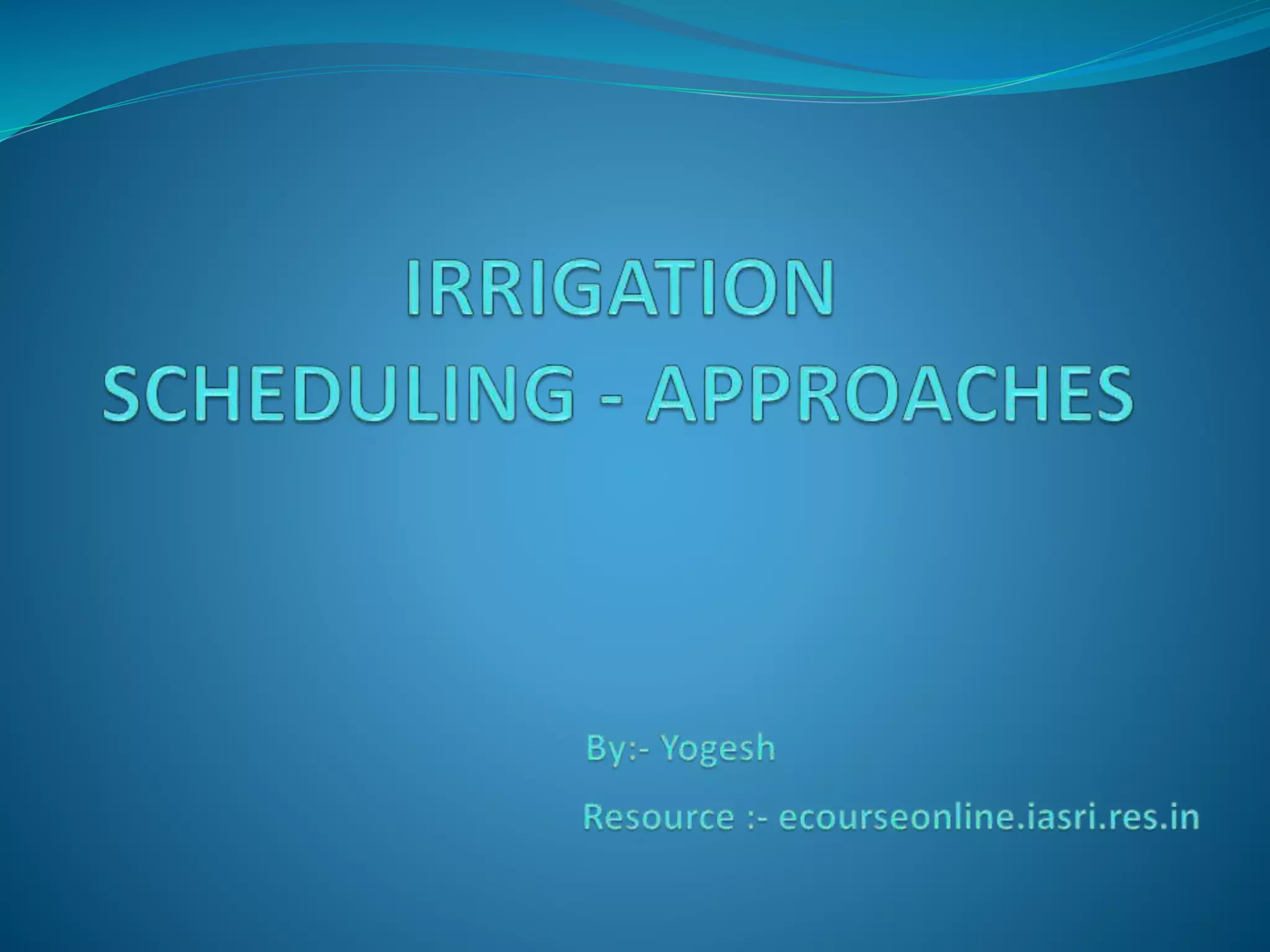 Irrigation Scheduling and approaches | PPTX