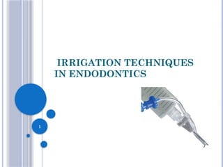 IRRIGATION TECHNIQUES IN ENDODONTICS - an update | PPTX