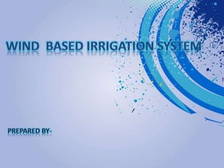 irrigationsystem using wind energy and water lifting | PPTX