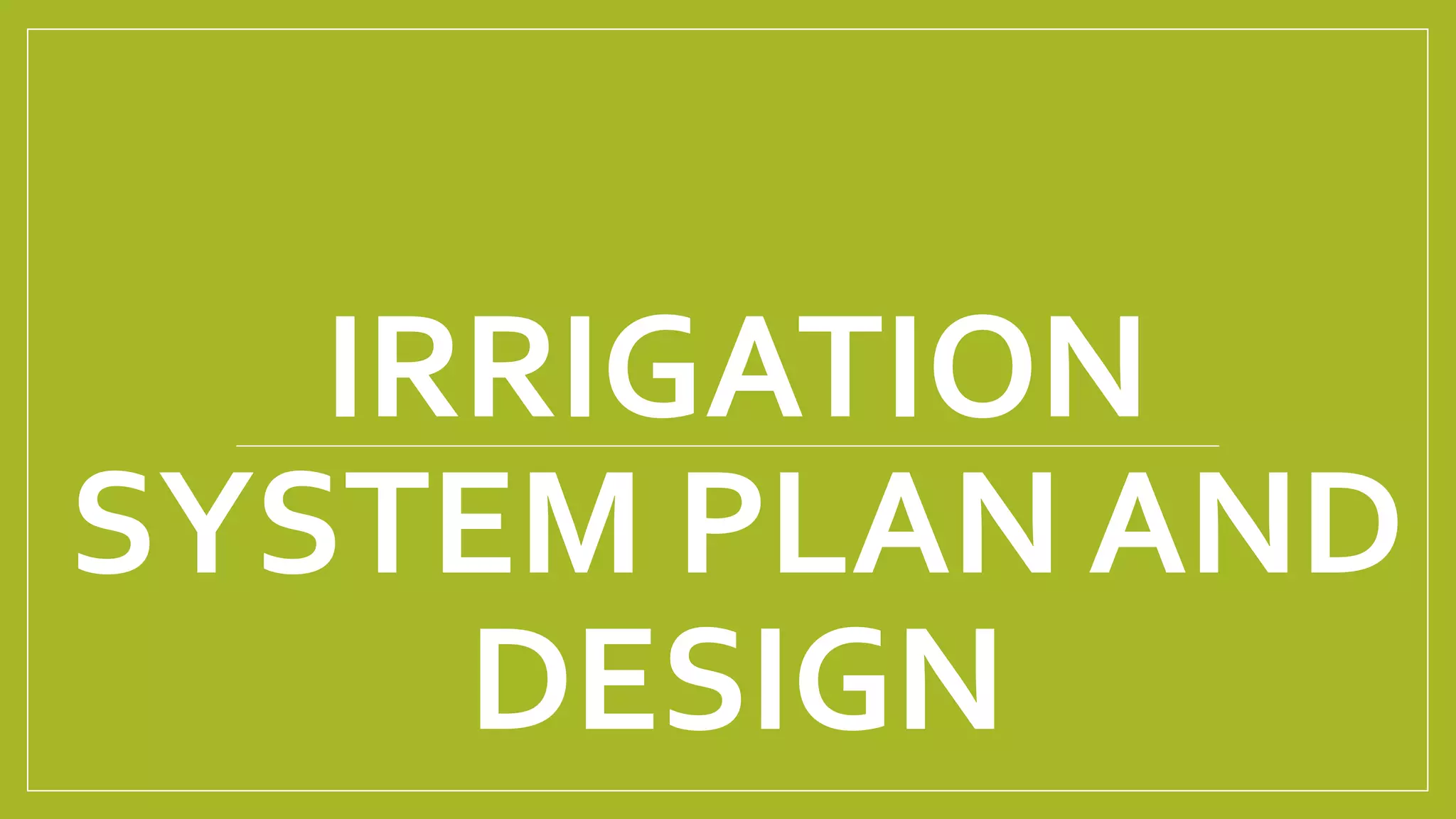 IRRIGATION SYSTEM PLAN AND DESIGN (2).pptx