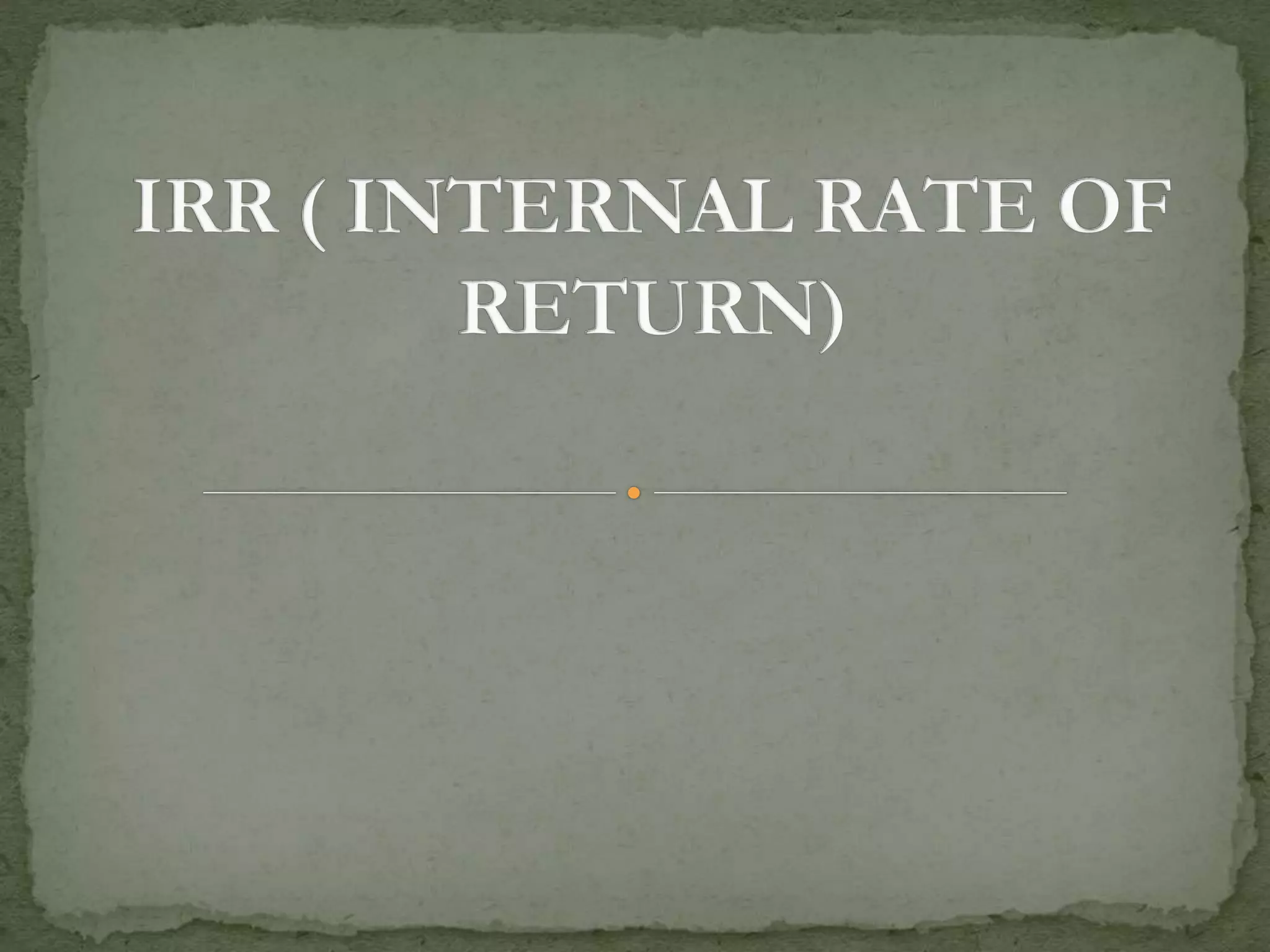 Irr ( internal rate of return) | PPTX