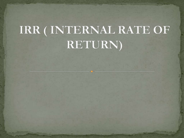 Irr ( internal rate of return) | PPT