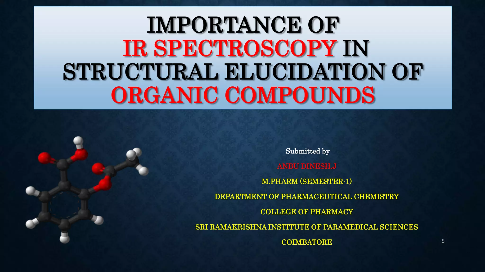 IMPORTANCE OF IR SPECTROSCOPY IN STRUCTURAL ELUCIDATION OF ORGANIC ...