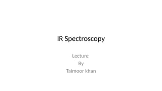 IR spectroscopy.pptx by taimoor khan yousafzai | PPT