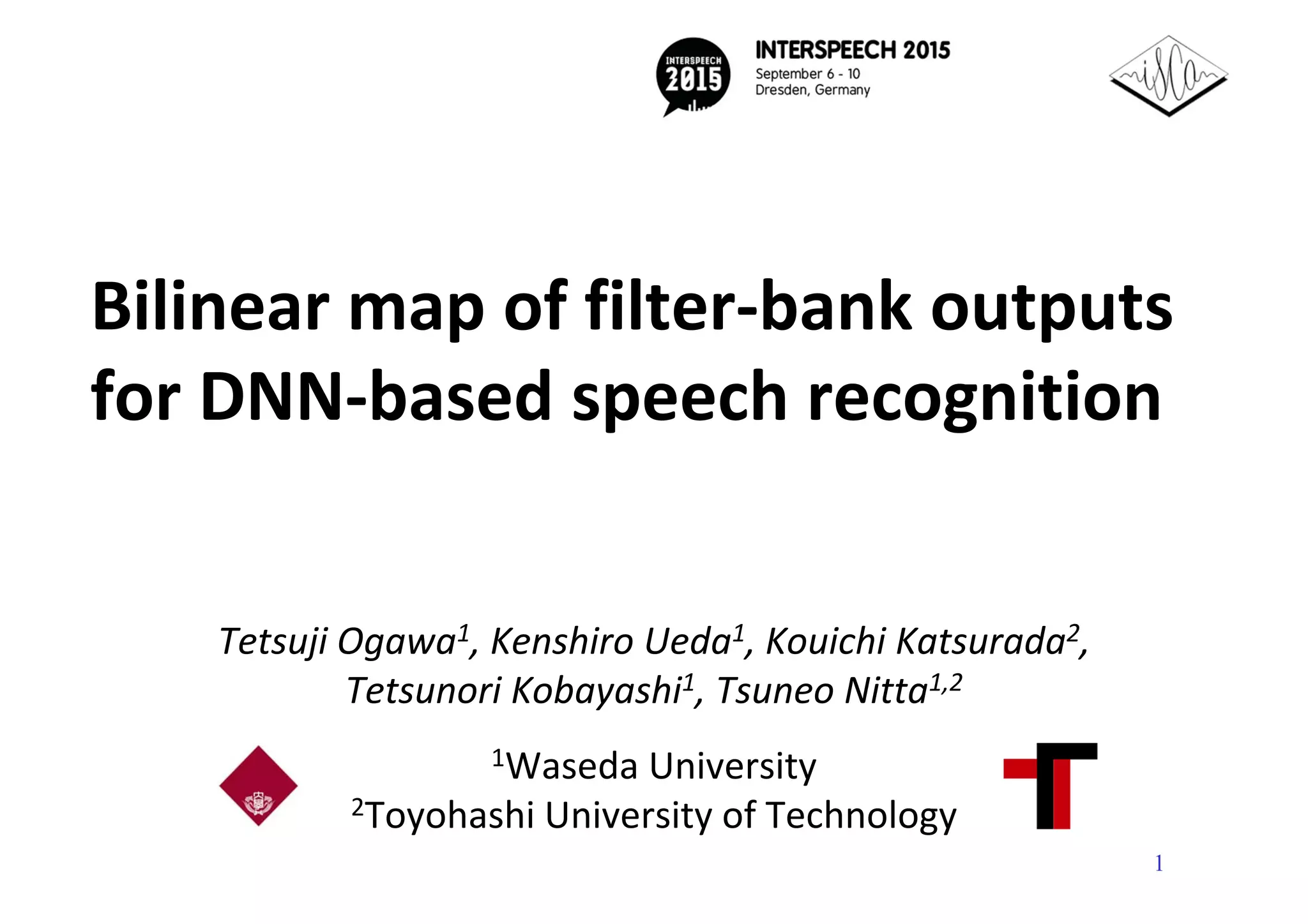 Bilinear map of filter-bank outputs for DNN-based speech recognition | PPT