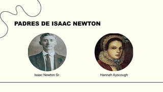 Biografía de Isaac Newton, sus parientes y sus inventos | PPTX