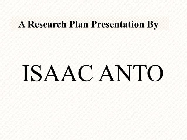 Research Plan Presentation by Anto Isaac | PPTX