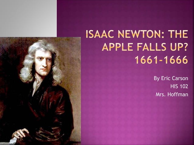 Isaac newton: The Apple Falls Up? | PPTX