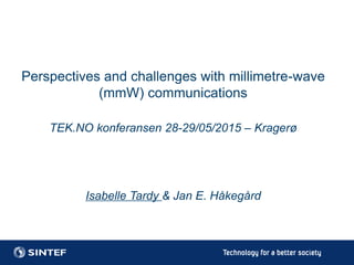 Perspectives and challenges with millimetre wave communications (author ...