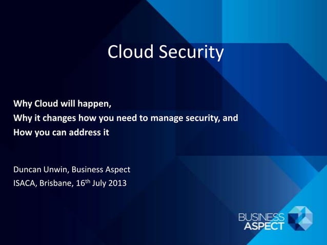 Isaca cloud security presentation duncan unwin 16 jul13 | PPTX | Cloud Computing | Internet
