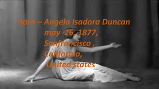 LIFE HITORY OF ISADORA DUNCAN | PPT