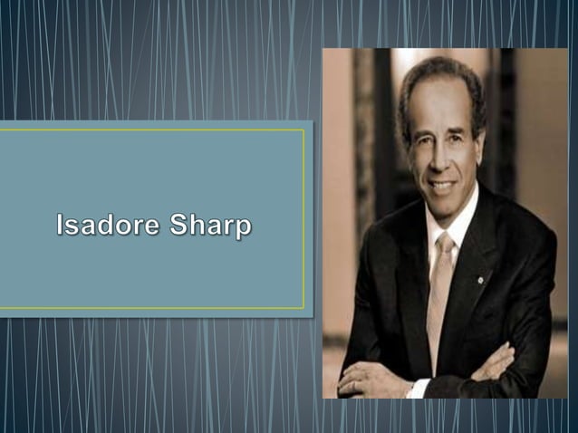 Isadore sharp | PPTX | Hotels and Motels | Travel Type