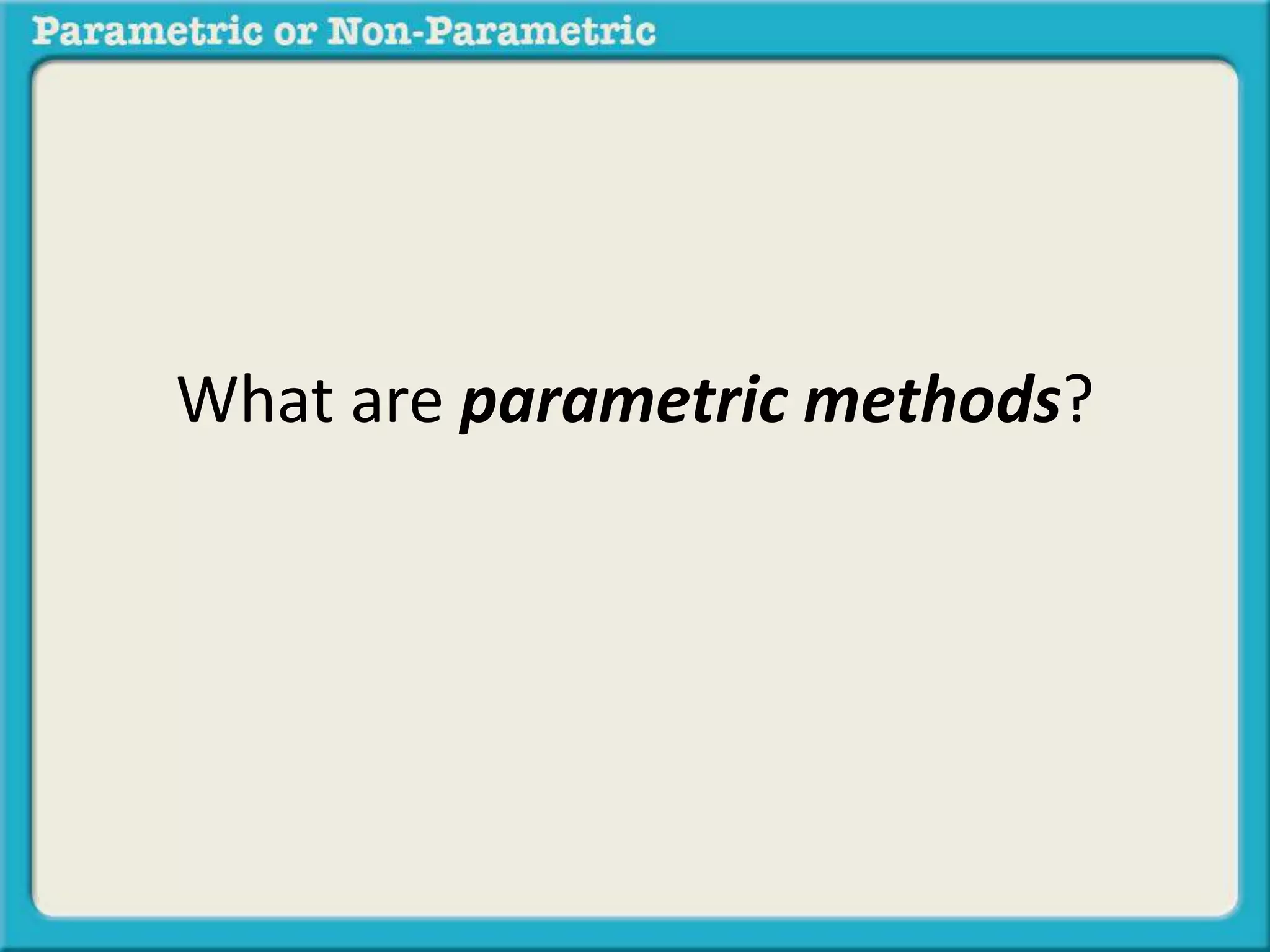 Is A Parametric Or Nonparametric Method Appropriate With Relationship