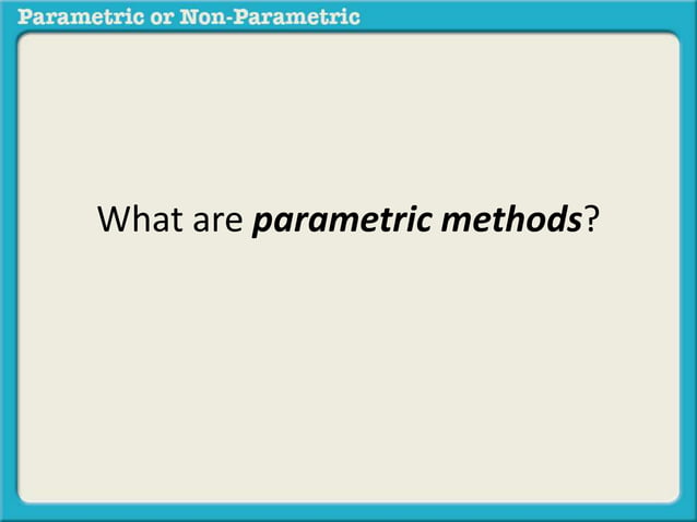 Is a parametric or nonparametric method appropriate with relationship-oriented questions? | PPT