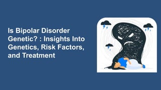 Is Bipolar Disorder Genetic? Understand Your Family Risk | PPTX
